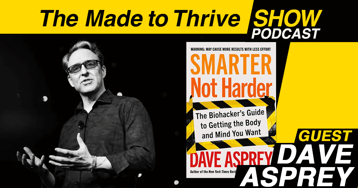 Dave Asprey: The Father of Biohacking, Unpacking Smarter Not Harder ...
